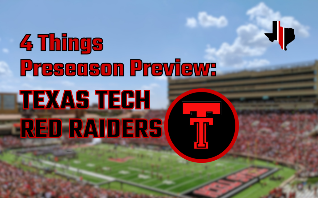 4 Things Preseason Preview: Texas Tech Red Raiders – Staking The Plains